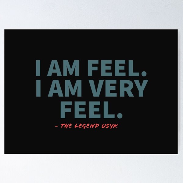 "I AM FEEL. I AM VERY FEEL. - THE LEGEND USYK" Poster for Sale by ...