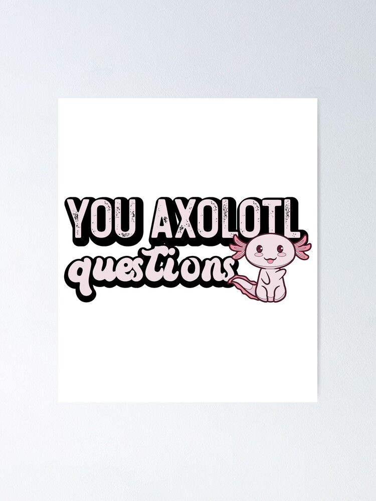 "Vintage You Axolotl Questions Vintage Cute Axolotl" Poster by ...