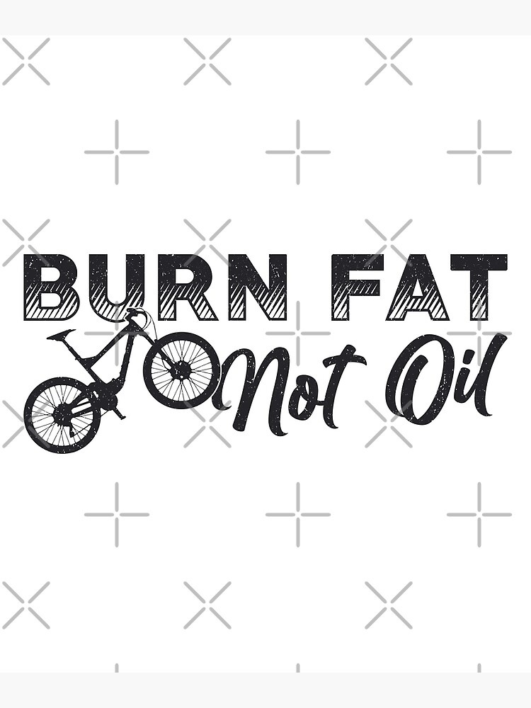 "Fat Bike Burn Fat Not Oil Bike MTB Biker Fatbike" Poster for Sale by ...