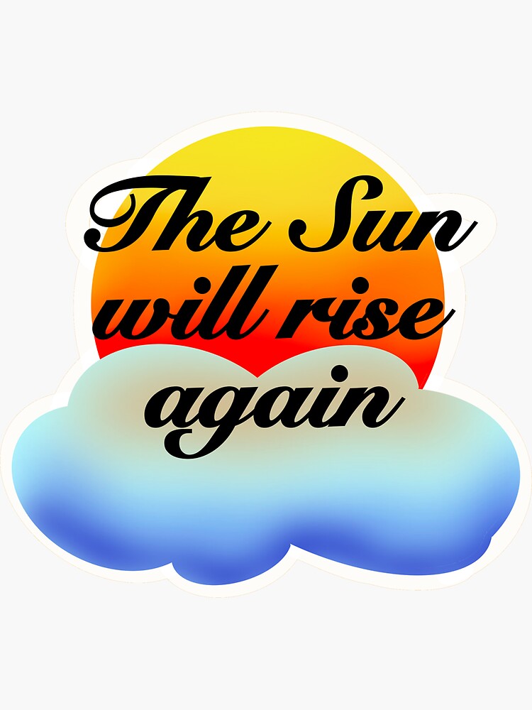 "The sun will rise again" Sticker for Sale by RobertVrabec | Redbubble