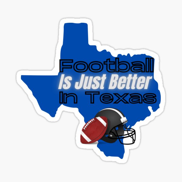 "Football Is Just Better In Texas" Sticker for Sale by BroShop001 ...