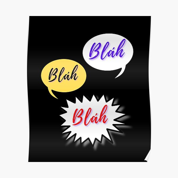"Bláh, Bláh Bláh! - black background" Poster for Sale by MChagas ...