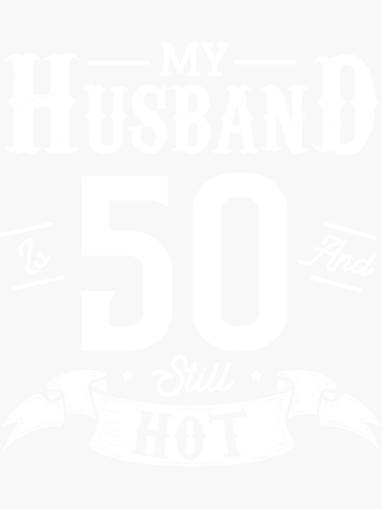 "Woman My Husband Is 50 And Still Hot 50th Birthday Wife" Sticker for ...