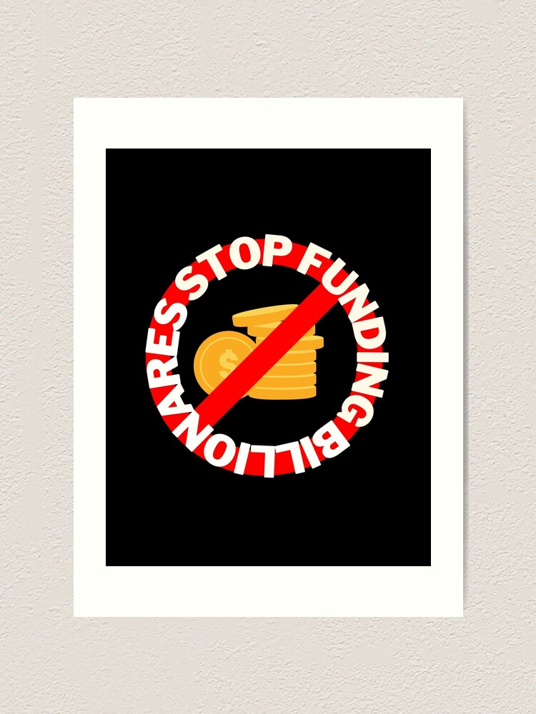 "Stop funding billionaires cross sign" Art Print by travelmemespk ...