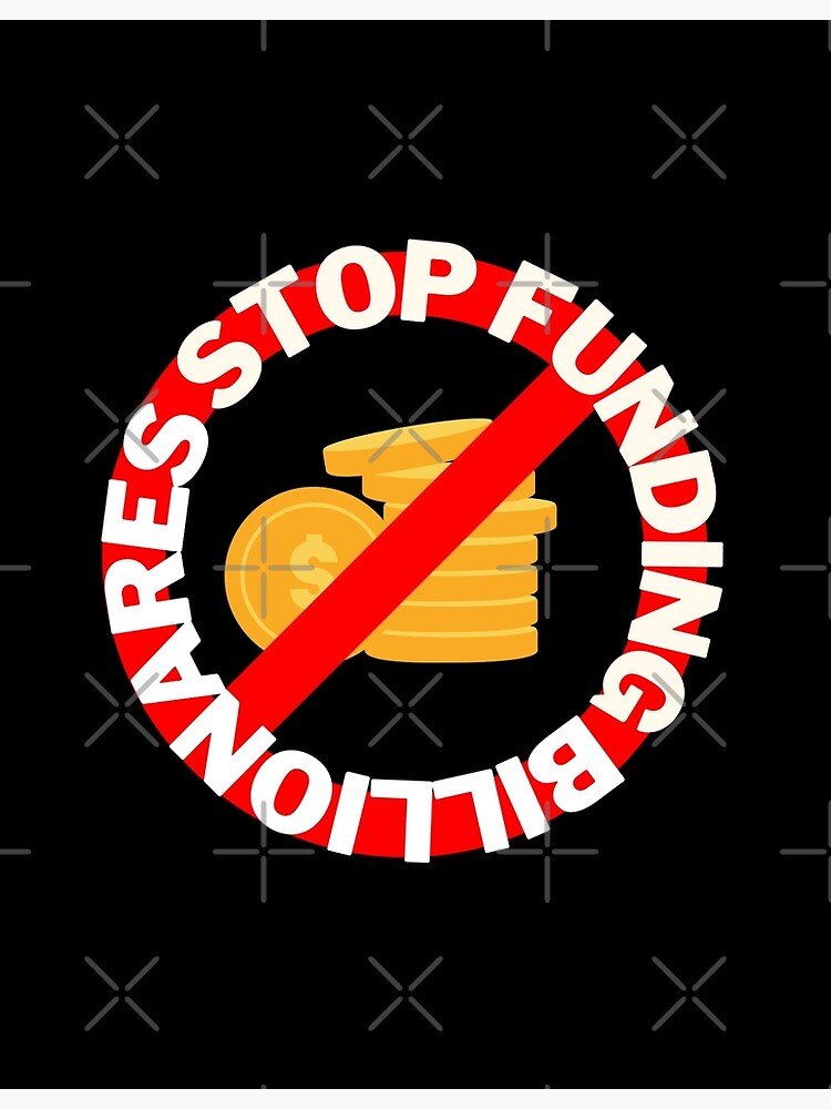 "Stop funding billionaires cross sign" Art Print by travelmemespk ...