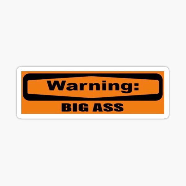 "WARNING: BIG ASS; BUMPER STICKER" Sticker for Sale by lovelysyd ...
