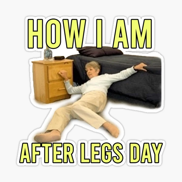 Day After Leg Day Meme