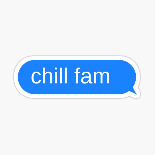 "Chill Fam Text Message Bubble Design " Sticker for Sale by choceclairs ...