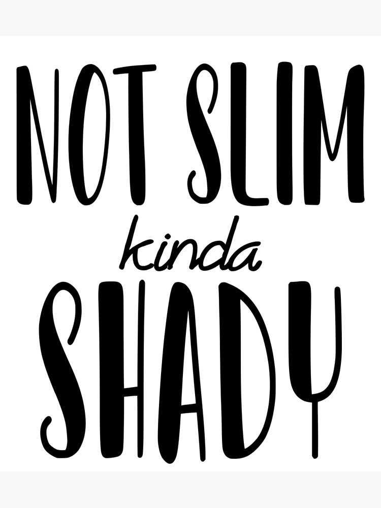 "Not Slim Kinda Shady " Poster for Sale by LiveToLearn | Redbubble
