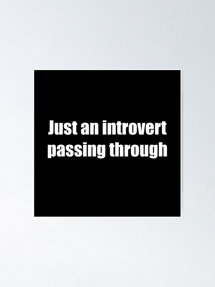 "Just an Introvert Passing Through" Poster for Sale by M-Serene | Redbubble