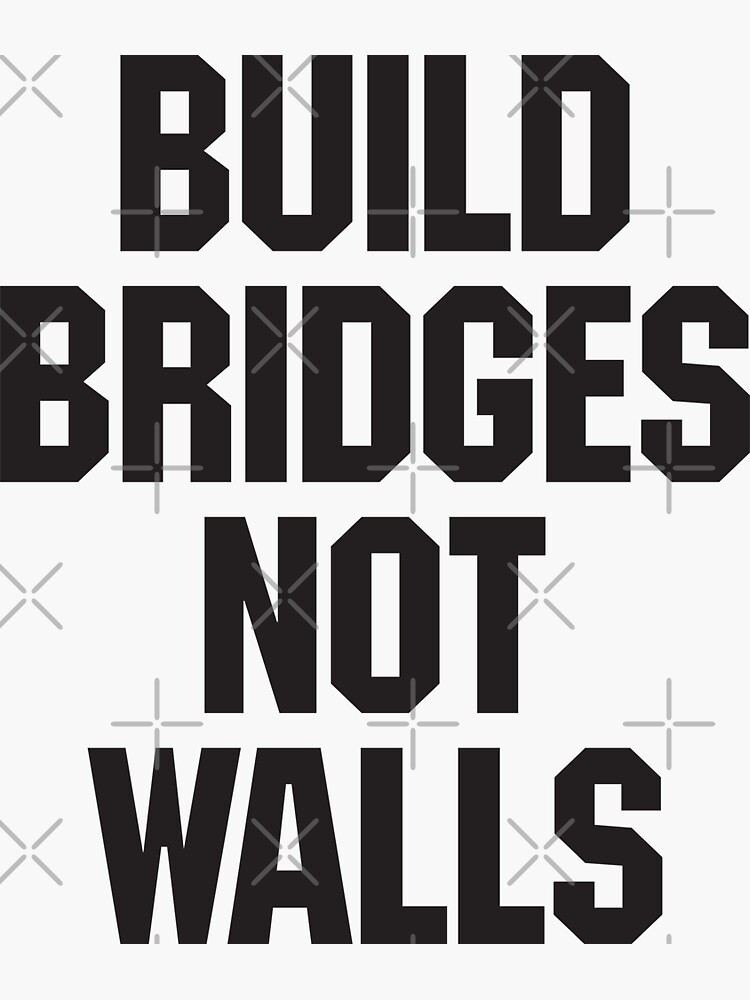 "Build Bridges Not Walls" Sticker by f22design | Redbubble