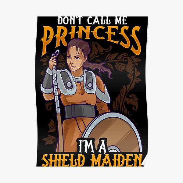 "Dont Call Me Princess Im A Shield Maiden " Poster for Sale by ...