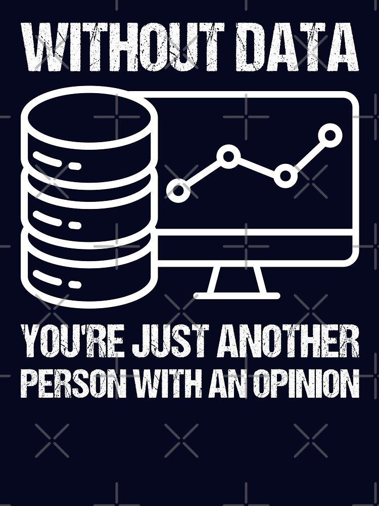 "Without data you're just another person with an opinion." Essential T ...