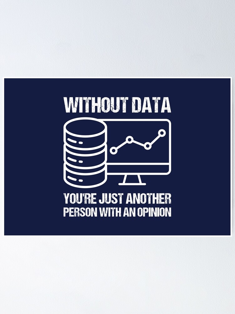 "Without data you're just another person with an opinion." Poster for ...