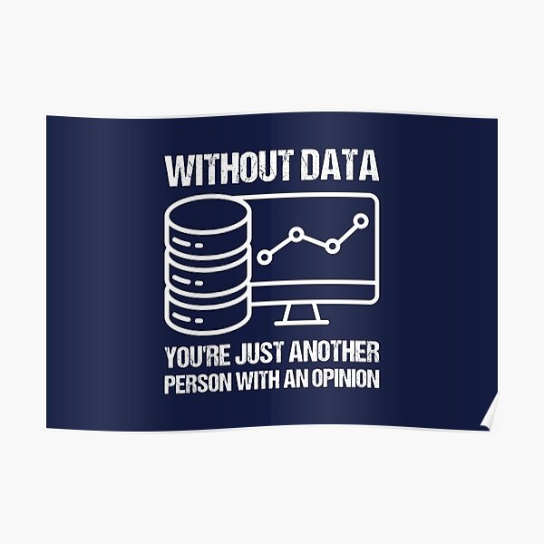 "Without data you're just another person with an opinion." Poster for ...