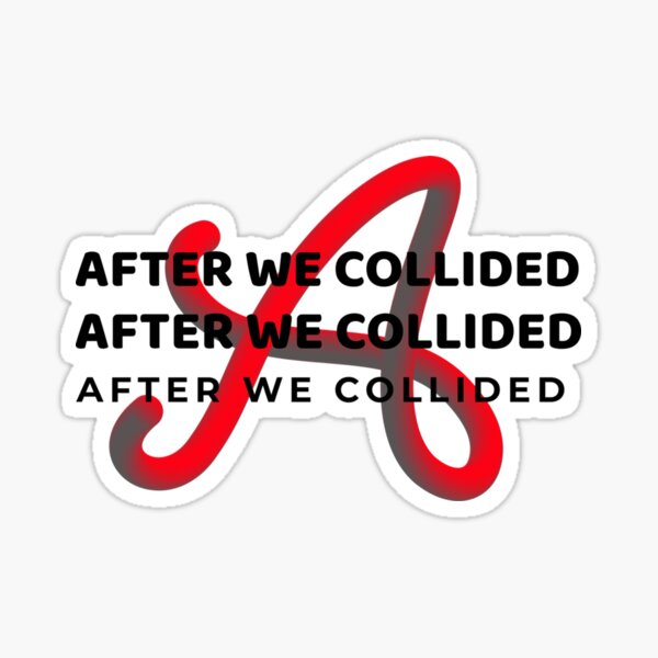 "After-we-collided " Sticker for Sale by JustAddGlitter | Redbubble