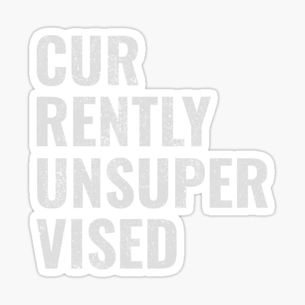 "I Am Currently Unsupervised - Funny Currently Unsupervised" Sticker ...