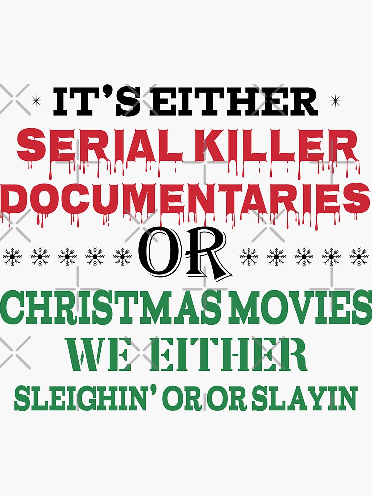 "It's either serial killer documentaries or Christmas Movies we either ...