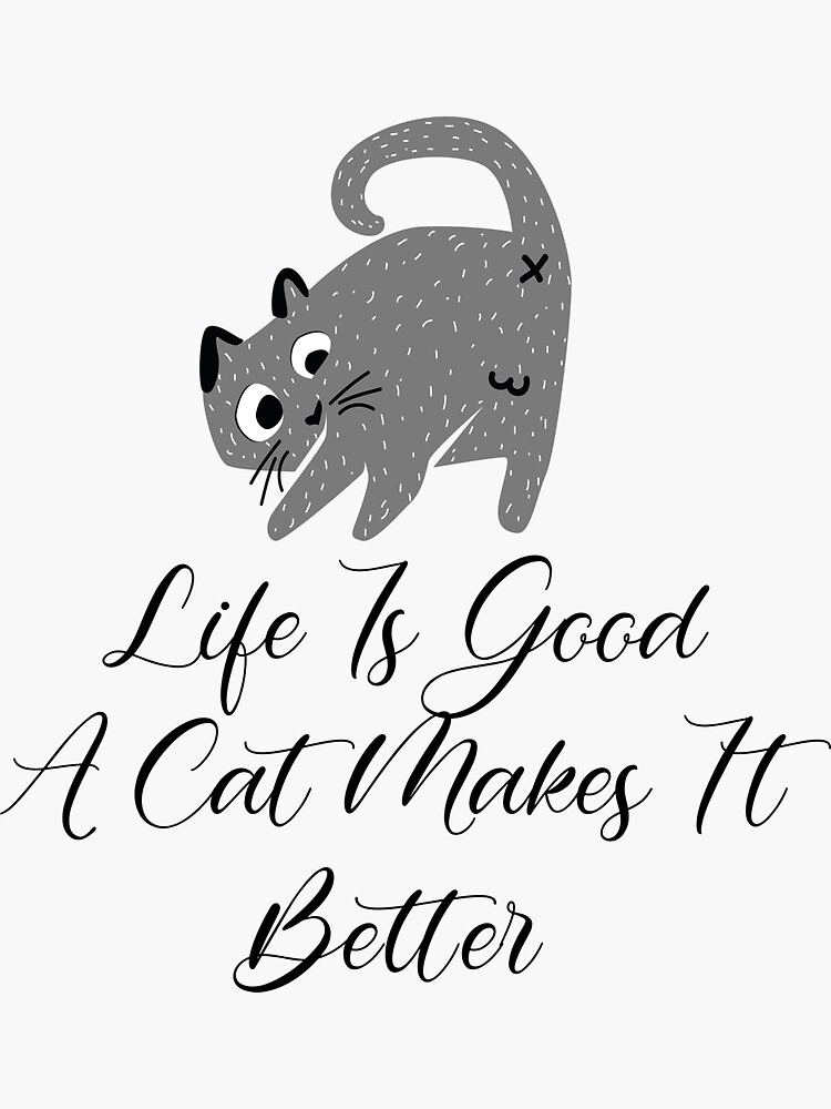 "Life Is Good A Cat Makes It Better" Sticker for Sale by invox | Redbubble