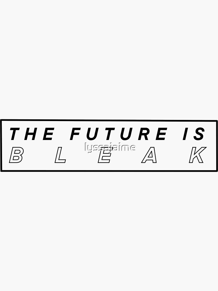 "The Future is Bleak" Sticker for Sale by lyssajaime | Redbubble