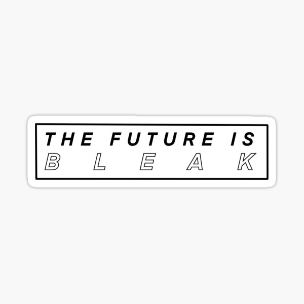 "The Future is Bleak" Sticker for Sale by lyssajaime | Redbubble