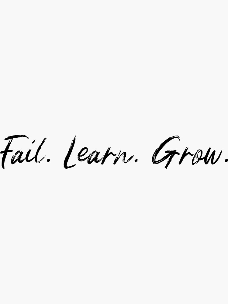"Fail. Learn. Grow." Sticker for Sale by PhilosophyMerch | Redbubble