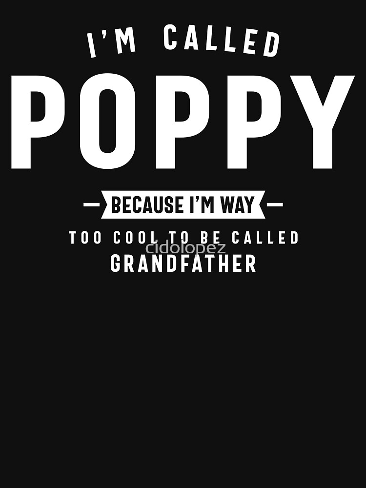 "Mens I'm Called Poppy - Dad Grandpa" Classic T-Shirt for Sale by ...