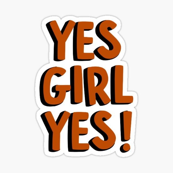 "YES GIRL YES " Sticker for Sale by Noor-alhuda | Redbubble