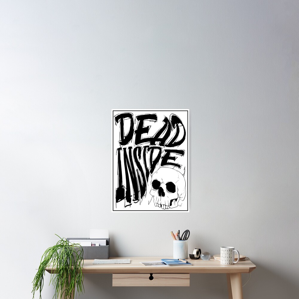 "Dead Inside" Poster by GPeacharts | Redbubble