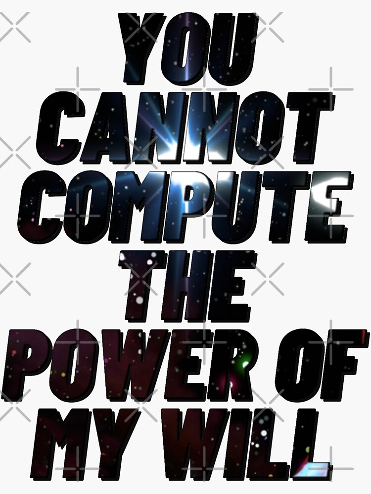 "You cannot compute the power of my will" Sticker for Sale by Chaos ...