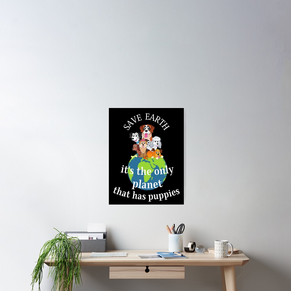 "save the earth and save dogs" Poster for Sale by switchbitch | Redbubble