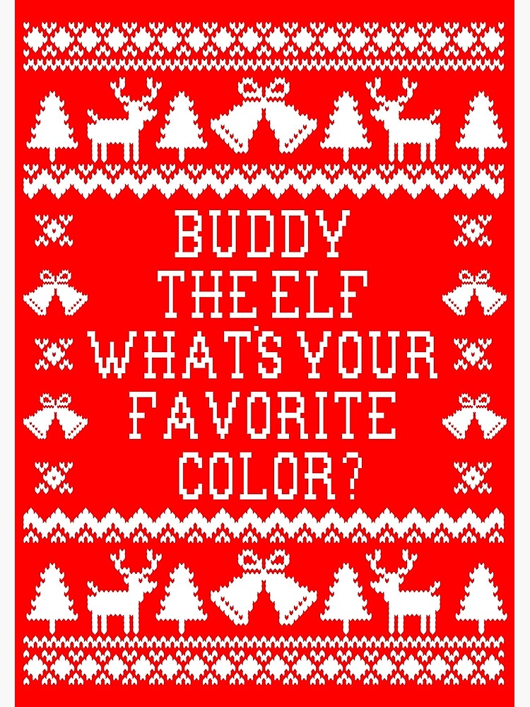 Buddy The Elf Whats Your Favorite Color Poster For Sale By Christmas