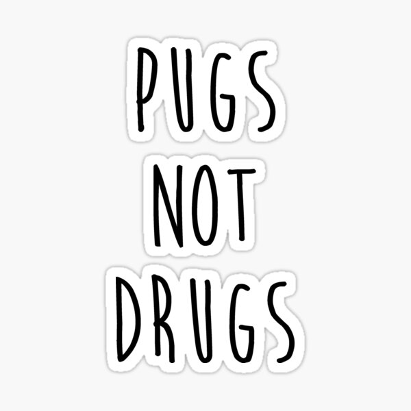"Pugs Not Drugs" Sticker by JuJuBrand | Redbubble