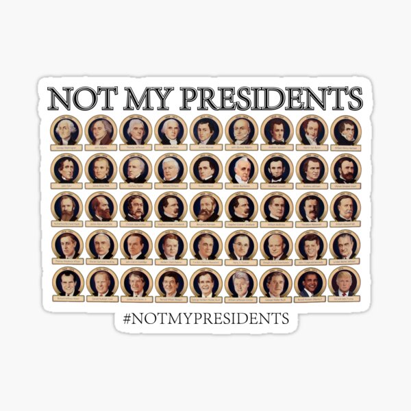 "Not My Presidents" Sticker by djdna | Redbubble