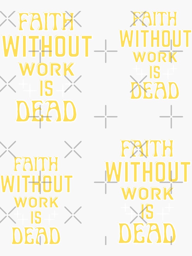 "Faith without work is dead" Sticker for Sale by Carl-PoDemand | Redbubble