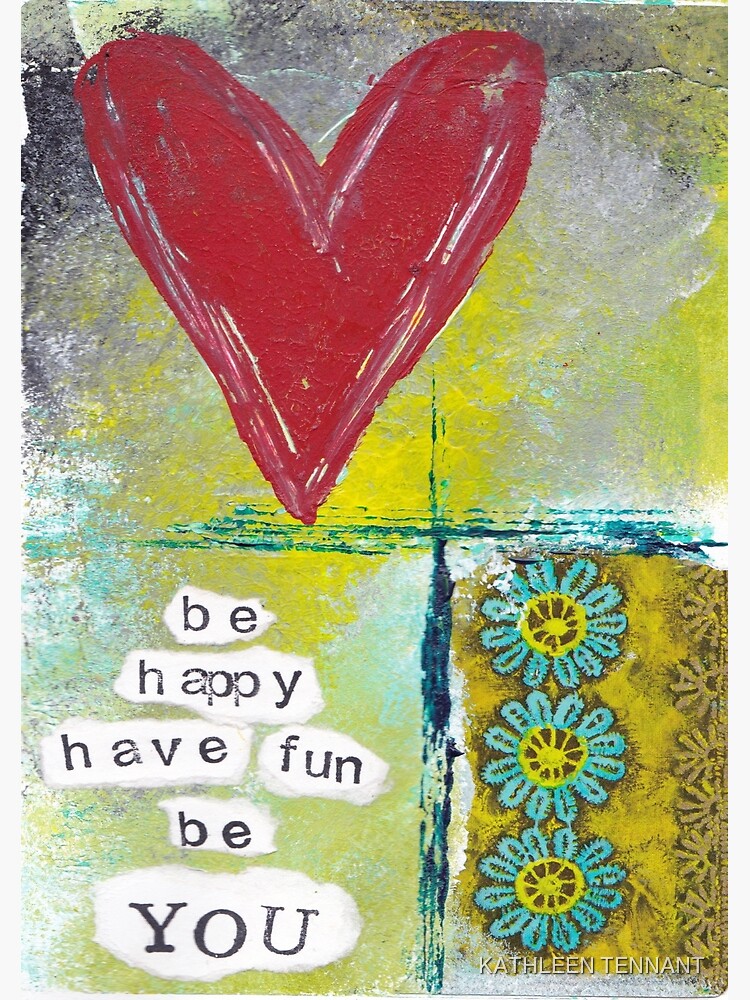 "BE HAPPY HAVE FUN BE YOU - Art by Kathleen Tennant" Poster for Sale by ...
