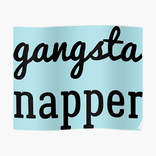 "gangsta napper" Poster for Sale by Caretta | Redbubble