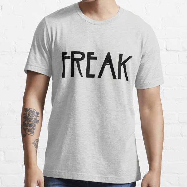 "Freak" T-shirt for Sale by princessbedelia | Redbubble | we are all ...