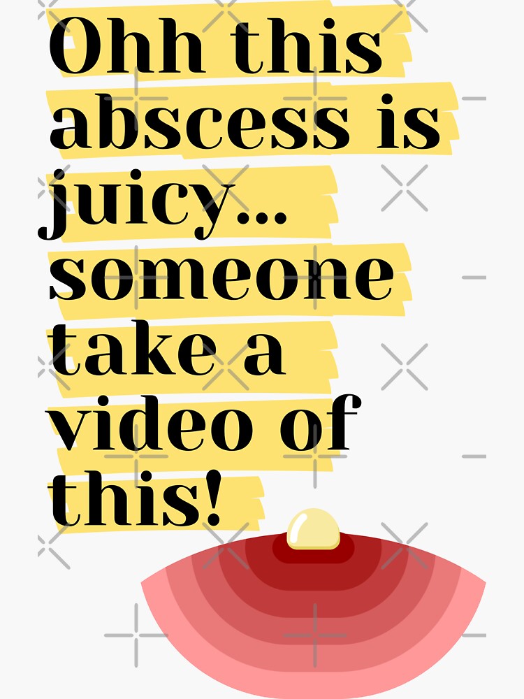 "Juicy abscesses!" Sticker for Sale by Verubi | Redbubble