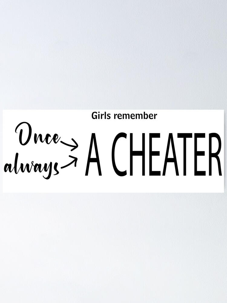 "Once a cheater, always a cheater" Poster for Sale by Mylecm | Redbubble