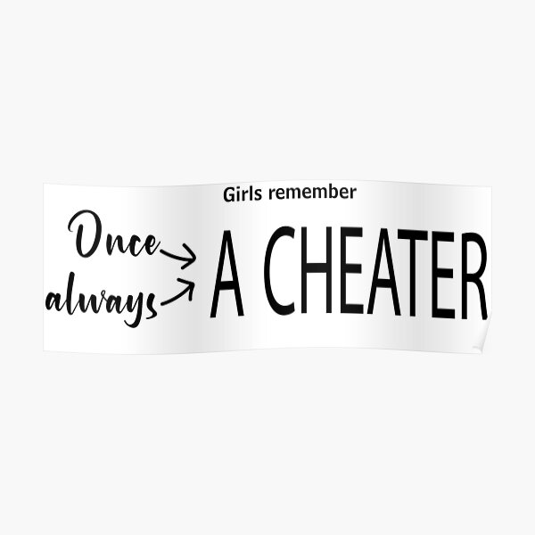 "Once a cheater, always a cheater" Poster for Sale by Mylecm | Redbubble