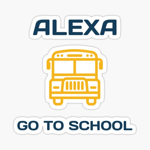 "Alexa Go To School" Sticker for Sale by DesiKalakar | Redbubble