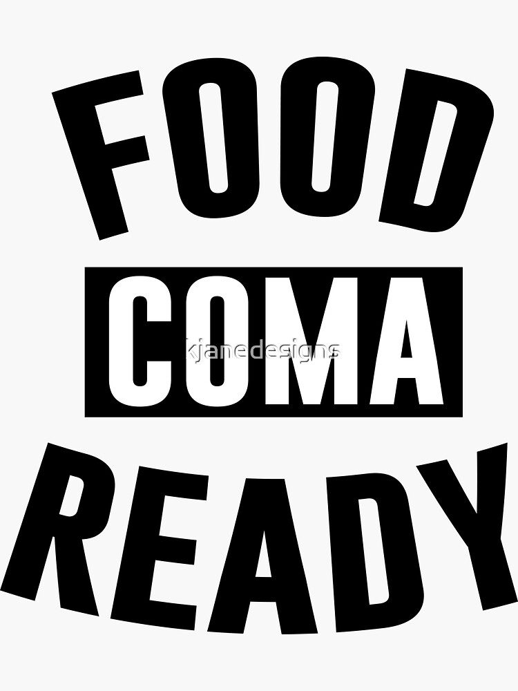 "Food Coma Ready" Sticker by kjanedesigns | Redbubble