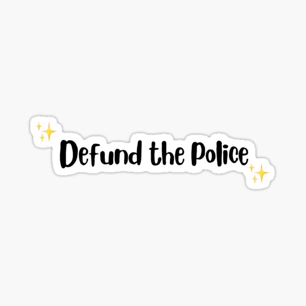 "Defund the Police " Sticker by SydneyjDesigns | Redbubble