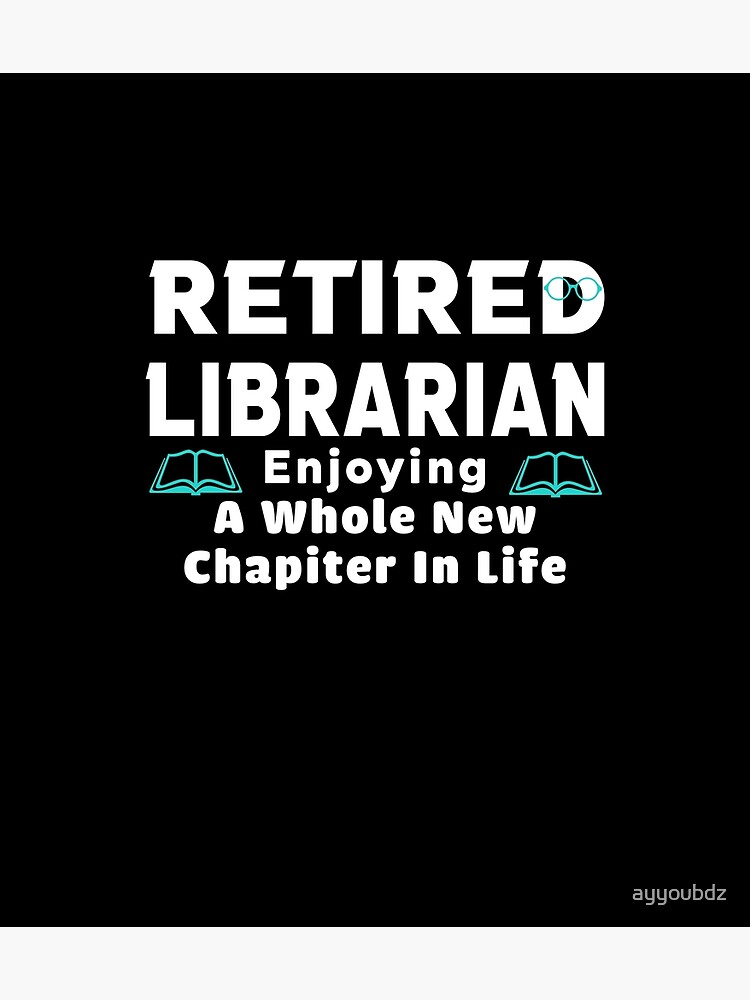 "Retired Librarian Enjoying A Whole New Chapter In Life" Poster for ...