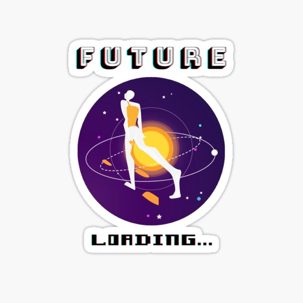 "Future World Loading - Futuristic - Sci Fi Future Life" Sticker for ...
