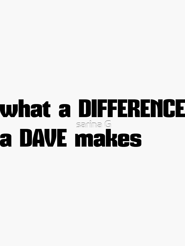 "what a difference a dave makes" Sticker for Sale by SarinaGounden ...
