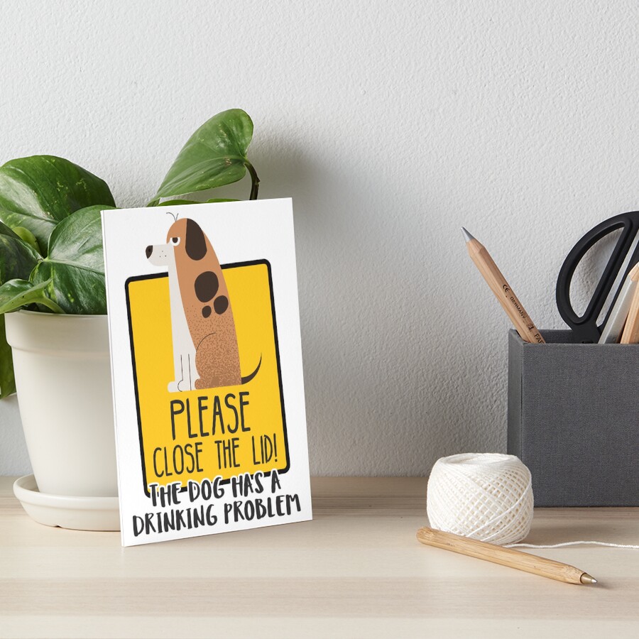 "Close The Lid, The Dog Has A Drinking Problem Funny Doggo Meme Sign ...