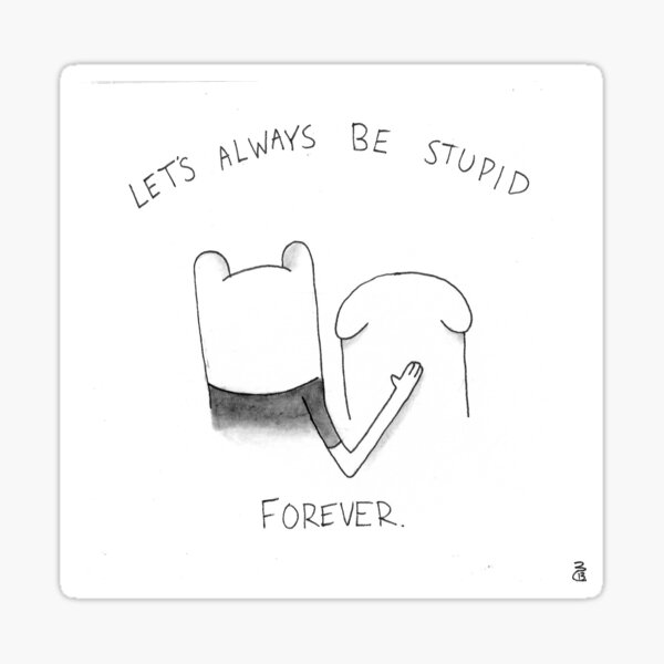 "Let's Always Be Stupid, Forever" Sticker for Sale by stupidlittlesqs ...