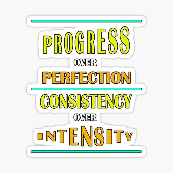 "Progress Over Perfection, Consistency Over Intensity" Sticker for Sale ...